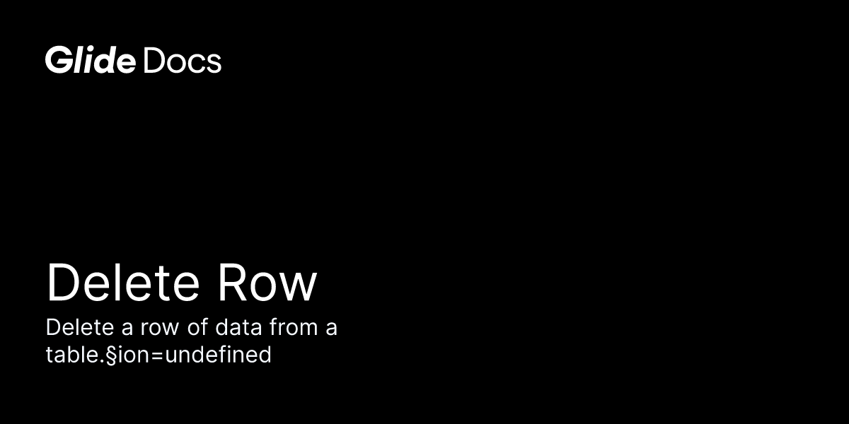 Delete Row | Glide Docs Delete Row | Glide Docs